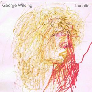 Lunatic - George Wilding (reviewed by Dave Franklin) - Dancing About ...
