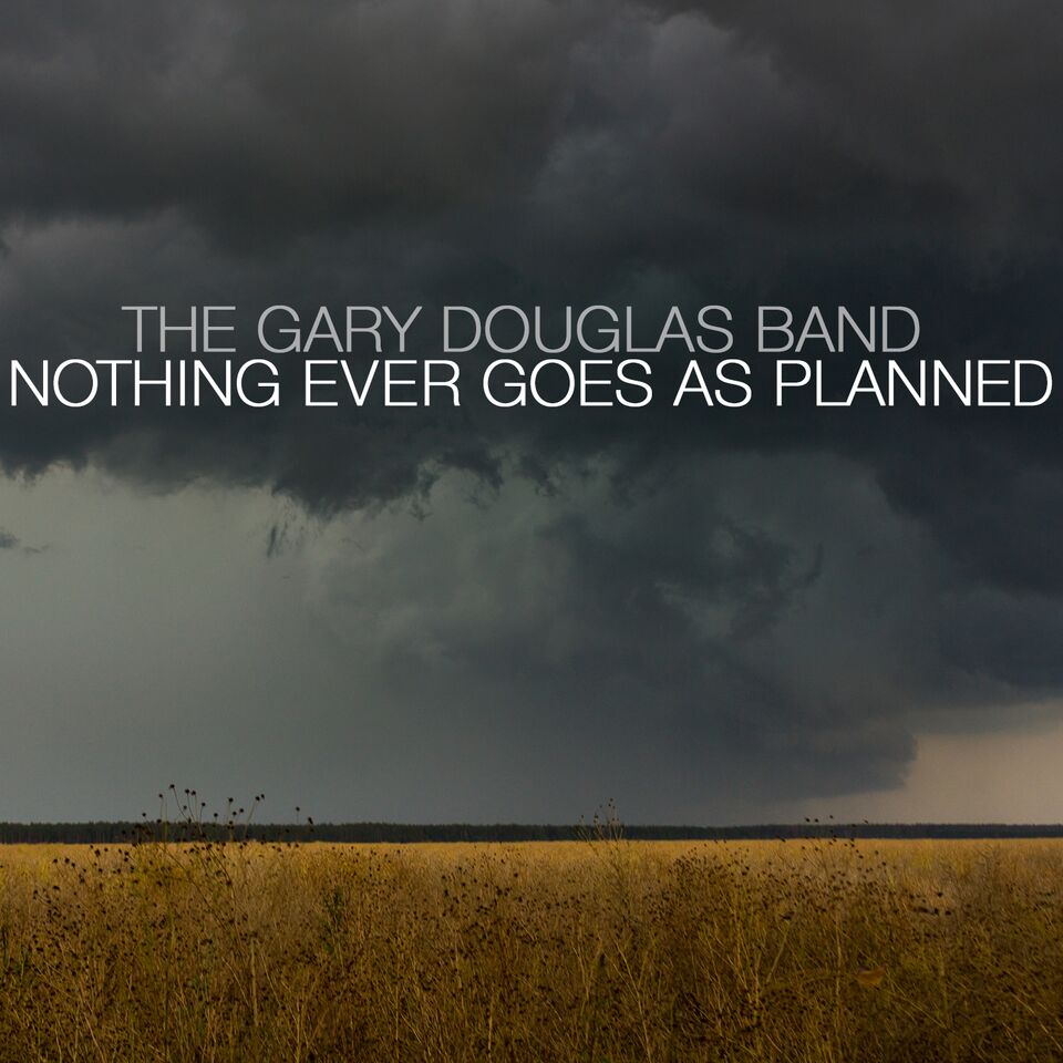 Nothing Ever Goes as Planned - The Gary Douglas Band (reviewed by Dave ...
